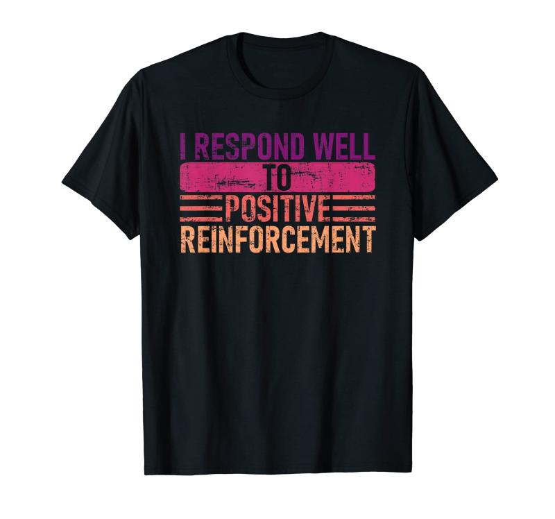 I Respond Well To Positive Reensement - 心理学 Tシャツポジティブな補強に十分対応します。 心理学が好きな方や心理学者の方に。心理学科学 - ポジティブな強化によく反応します。 自由な時間にこの楽しい...