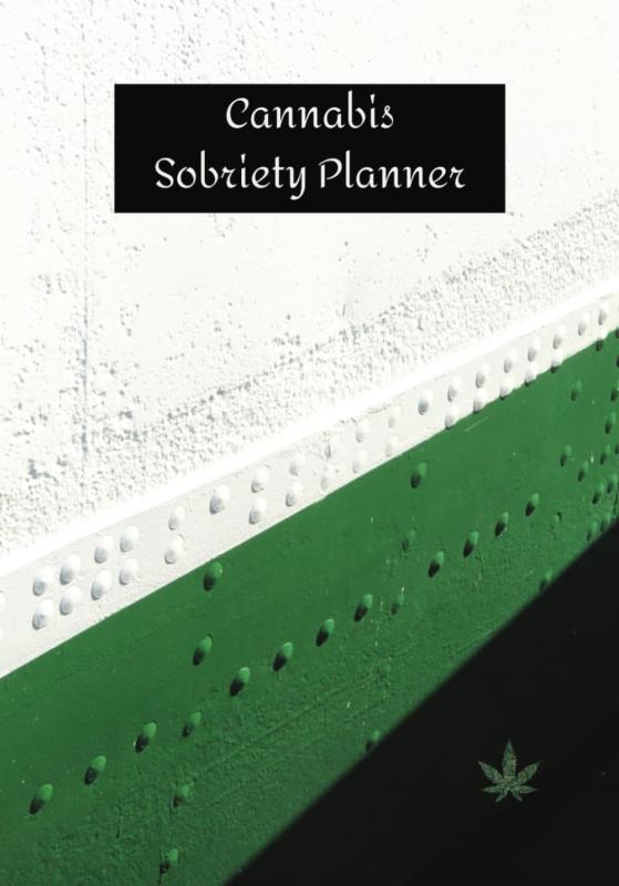 Cannabis Sobriety Planner: Designed to assist you in planning your days and positive thoughts on your path to sobriety f...