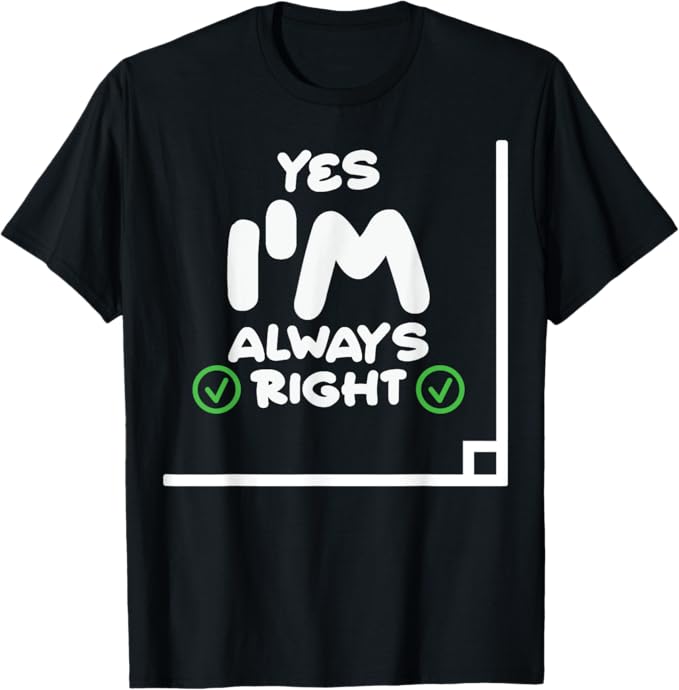 メーカー希望小売価格はメーカーサイトに基づいて掲載していますYes I'm Always Right ジオメトリ 数学教師 オタク Tシャツ 男女兼用 Tシャツ メンズ 半袖 半袖Tシャツ 春服 夏 （背面印刷可?備考必須） 数学の先生、物...