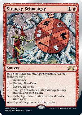 商品説明 ふりがな 言語 英語 収録パック Unsanctioned(UND) 型番 UND-58 レアリティ レア カード種別 マナコスト (赤) タイプ ソーサリー テキスト 6面ダイスを1個振る。1が出た場合、Strategy, Sc...