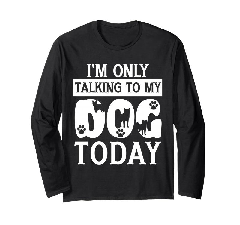 今日は愛犬としか話さない ドッグトレーナー 犬 長袖Tシャツ犬のスローガン：「今日は愛犬に話しかけるだけ」。犬の格言、犬の訓練や犬の学校を愛する犬のお父さんやお母さんに最適です。すべての犬の飼い主と愛犬家のためのかわいい犬のコスチューム。ド...