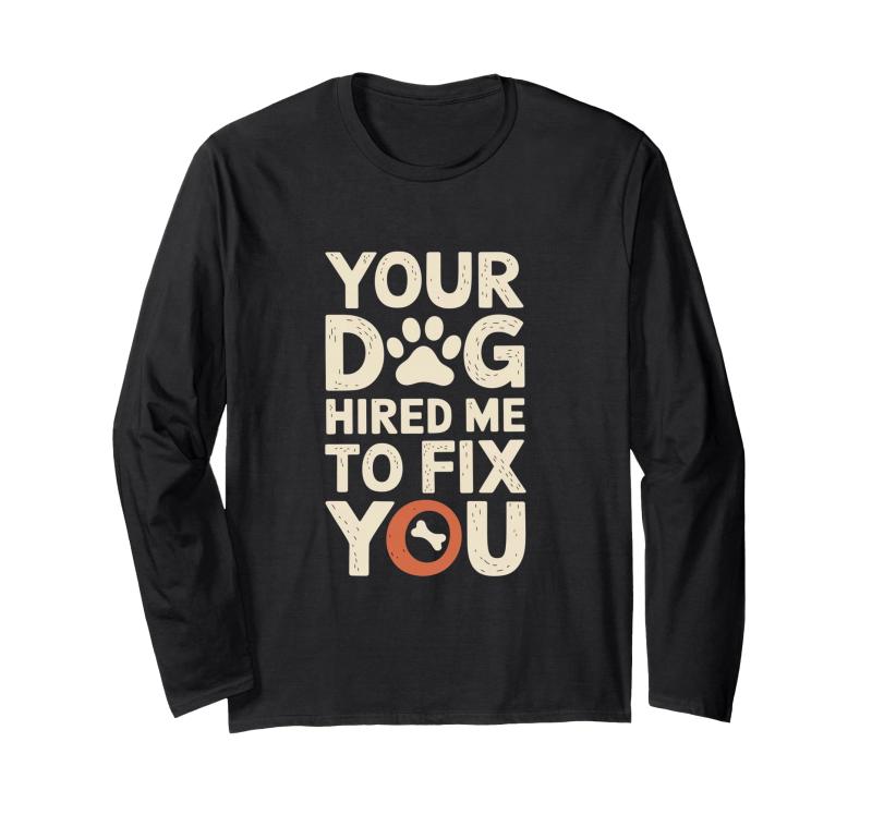 Your Dog Hired Me To Fix You - ドッグトレーナー 長袖Tシャツ長袖tシャツ