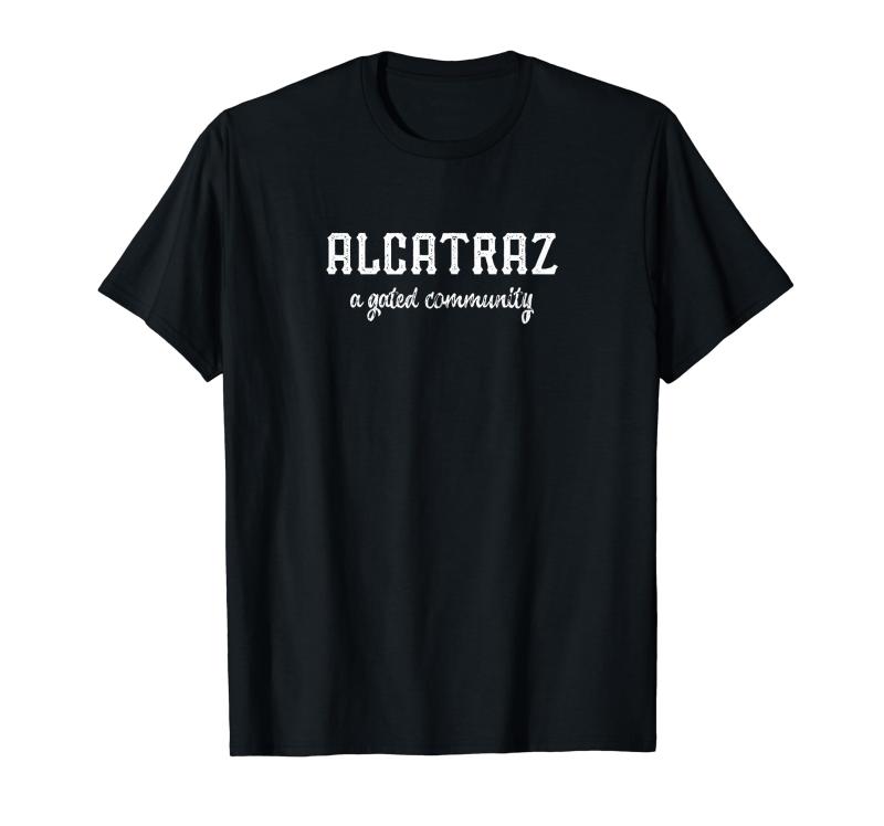 面白いAlcatraz a gated community Tシャツこの面白いAlcatraz a gated community は、陽気なユーモアのセンスを持つ人にぴったりのシャツです。 このシャツは、人を笑わせるTシャツを着るのが好き...