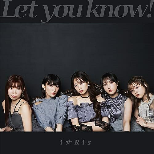 Let you know!/あっぱれ!馬鹿騒ぎi☆Risアイリス あいりす　発売日 : 2023年8月23日　種別 : CD　JAN : 4580055361623　商品番号 : EYCA-14162【商品紹介】i☆Ris 豪華作家陣を迎え...