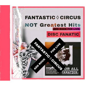 Not Greatest Hits ADD TO ROCK FOR LIVE(DISC_FANATIC)FANTASTIC◇CIRCUSファンタスティックサーカス ふぁんたすてぃっくさーかす　発売日 : 2026年6月24日　種別 : CD...